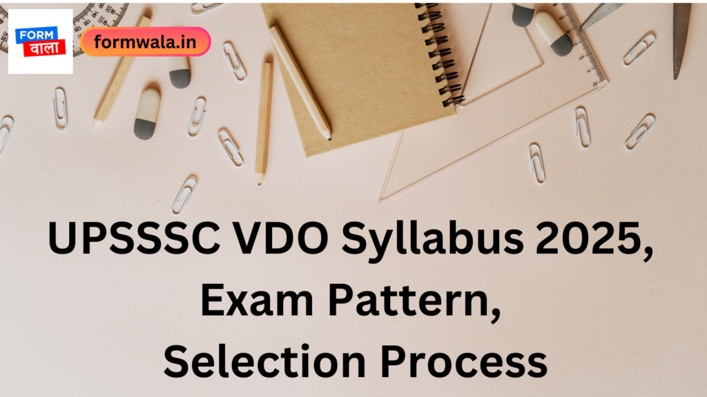 UPSSSC VDO Syllabus 2025, Exam Pattern, Selection Process - FormWala UPSSSC VDO Syllabus 2025, Exam Pattern, Selection Process - FormWala